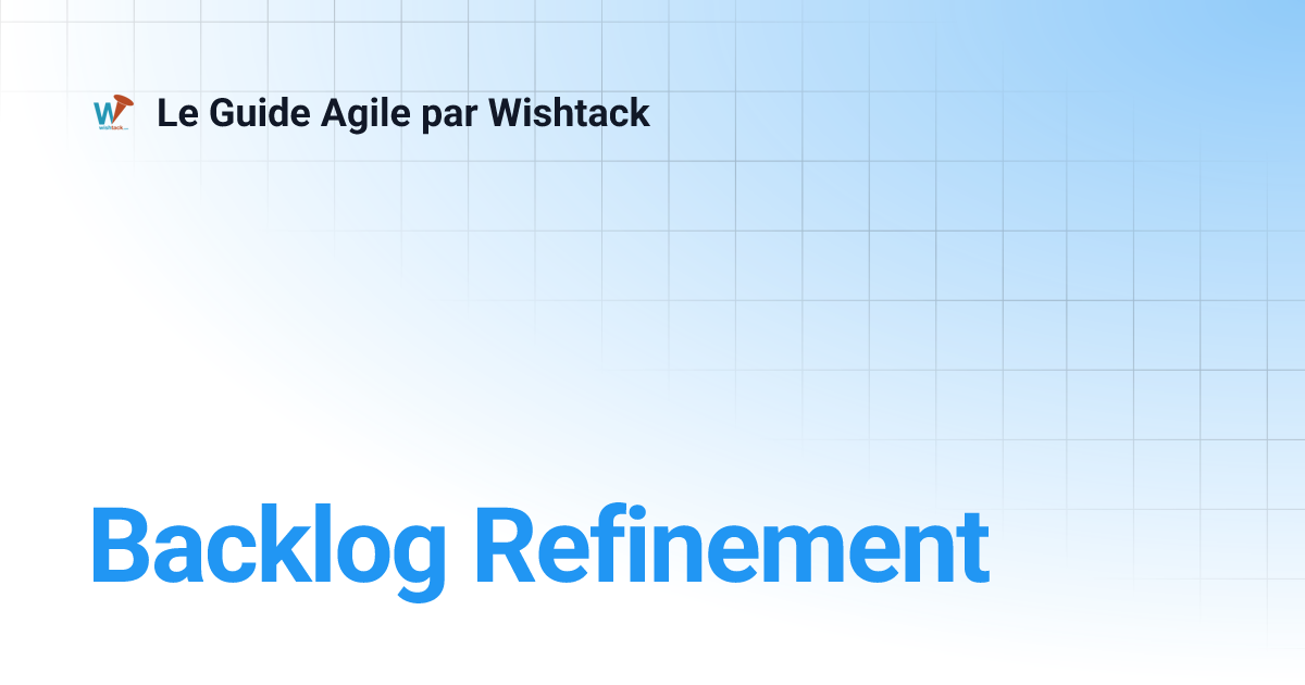 Backlog Refinement | Le Guide Agile par Wishtack