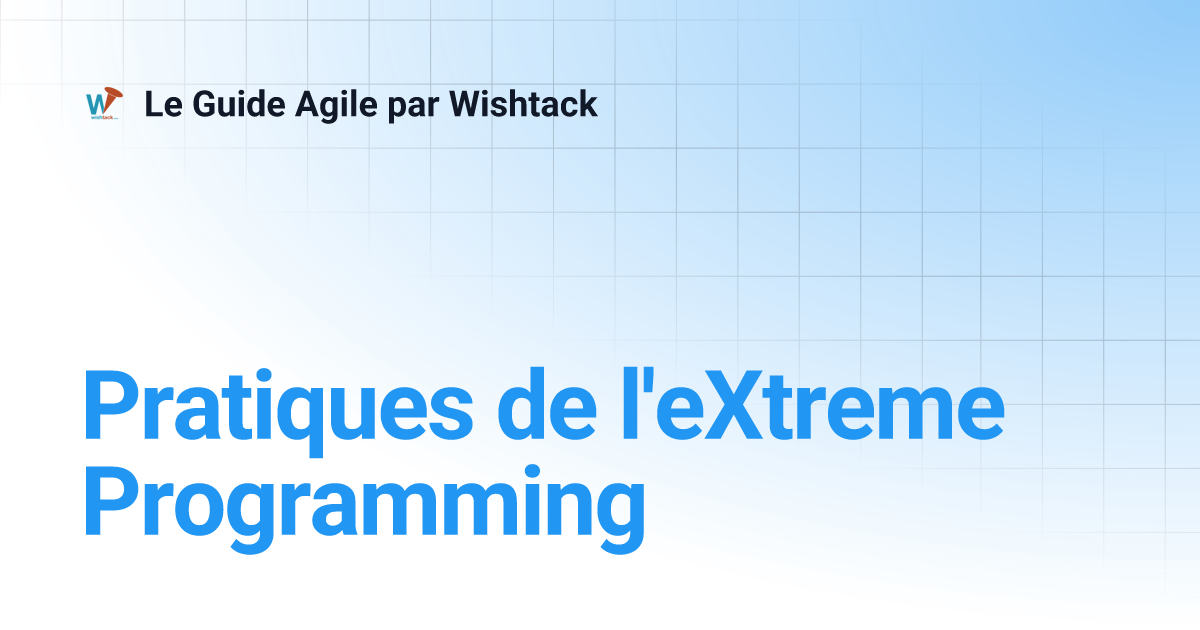 Pratiques de l'eXtreme Programming | Le Guide Agile par Wishtack