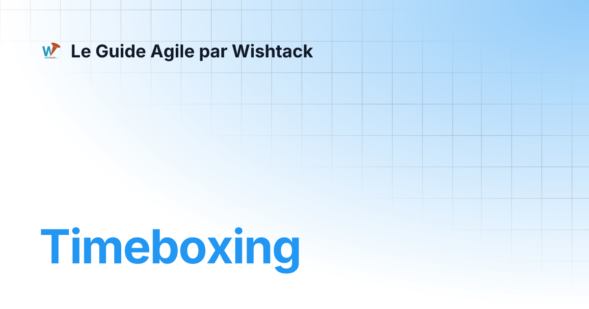 Timeboxing | Le Guide Agile par Wishtack