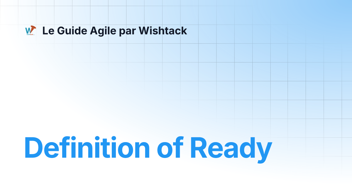 Definition of Ready | Le Guide Agile par Wishtack
